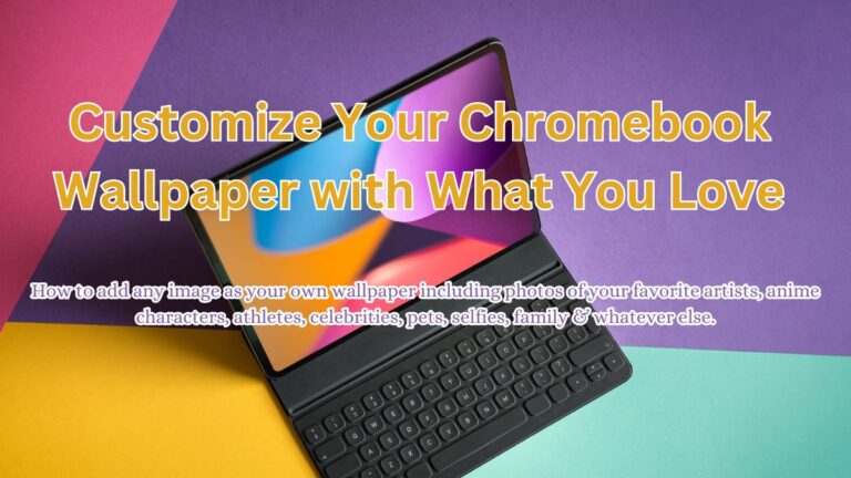 How to Customize Your Chromebook Wallpaper with What You Love - Chrome Geek